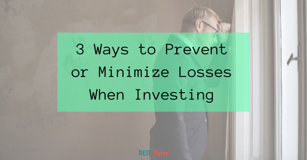 3 Ways to Prevent or Minimize Losses When Investing - REIT Pulse